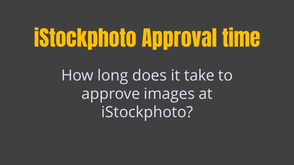 iStock approval time : How long does it take to approve images at ...