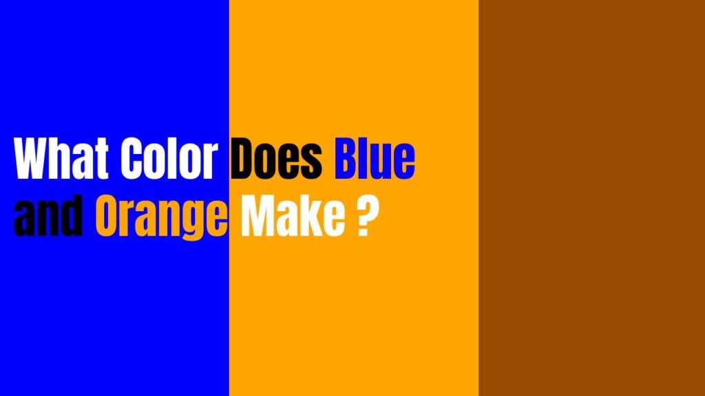 What does blue and orange make